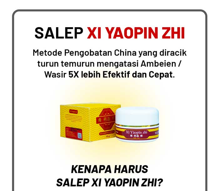 Atasi Ambeien/Wasir dengan Salep Xi Yaopin Zhi – XYZ 07 – Xi Yaopin Zhi